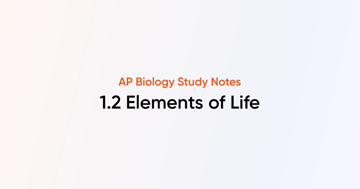 1.2 Elements of Life | AP Biology Notes | TutorChase
