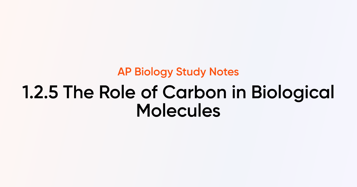 The Role of Carbon in Biological Molecules (1.2.5) | AP Biology Notes ...