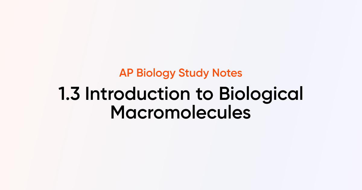 1.3 Introduction to Biological Macromolecules | AP Biology Notes ...