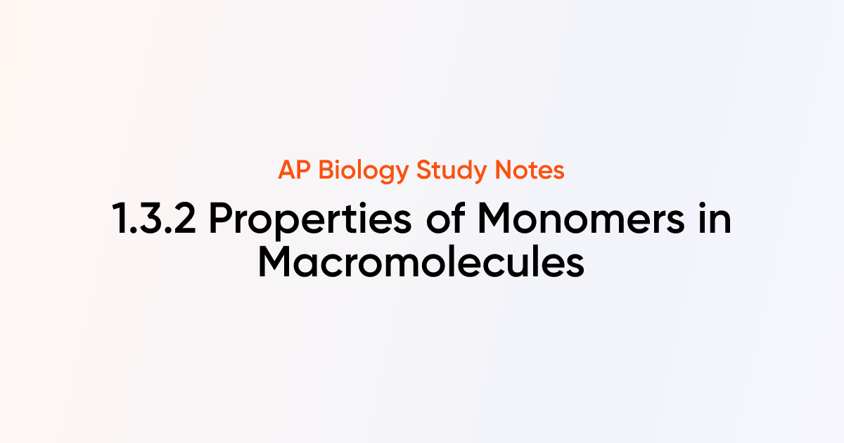 Properties of Monomers in Macromolecules (1.3.2) | AP Biology Notes ...