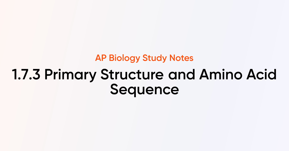 Primary Structure and Amino Acid Sequence (1.7.3) | AP Biology Notes ...