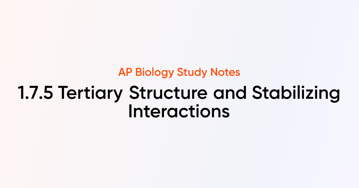 Tertiary Structure and Stabilizing Interactions (1.7.5) | AP Biology ...