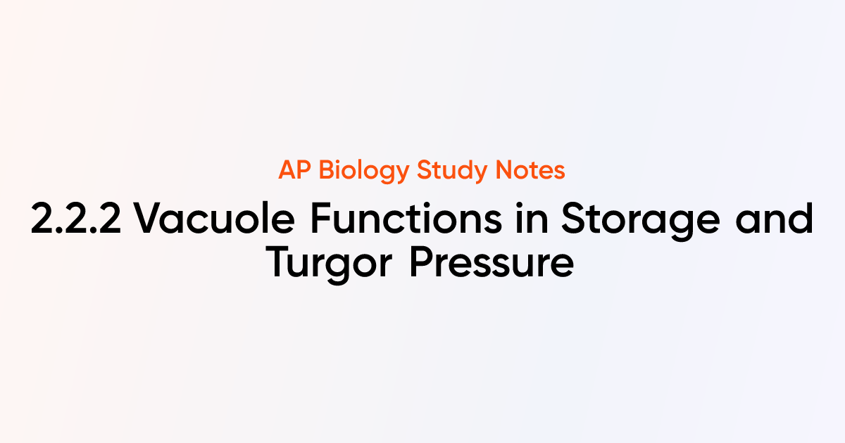 Vacuole Functions in Storage and Turgor Pressure (2.2.2) | AP Biology ...