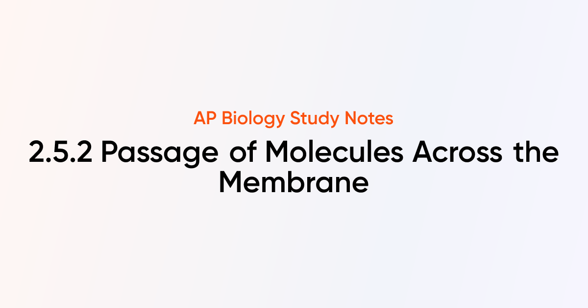 Passage of Molecules Across the Membrane (2.5.2) | AP Biology Notes ...