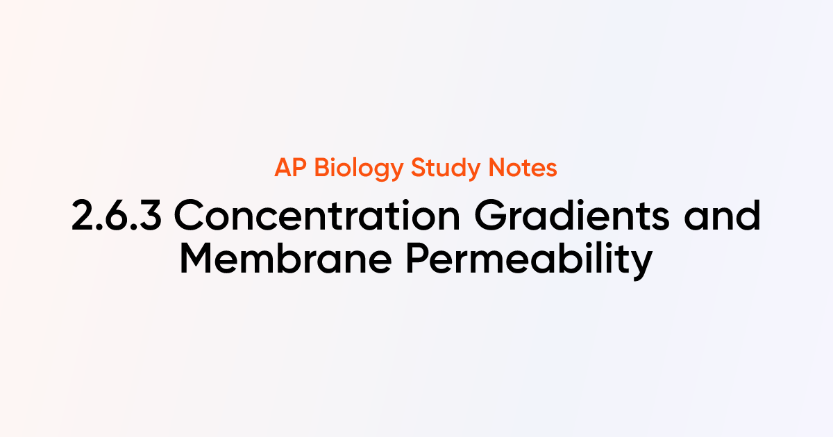 Concentration Gradients and Membrane Permeability (2.6.3) | AP Biology ...