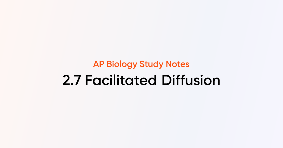2.7 Facilitated Diffusion | AP Biology Notes | TutorChase