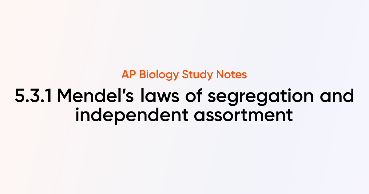 Mendel’s laws of segregation and independent assortment (5.3.1) | AP ...