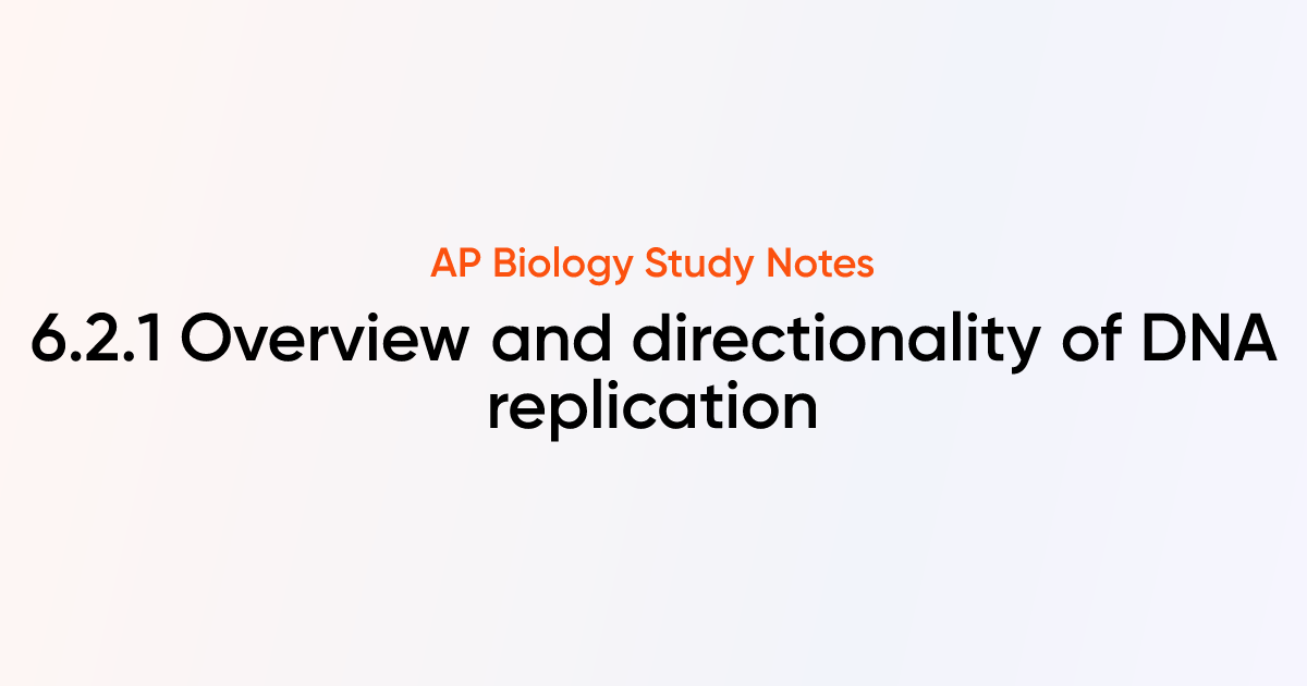 Overview and directionality of DNA replication (6.2.1) | AP Biology ...