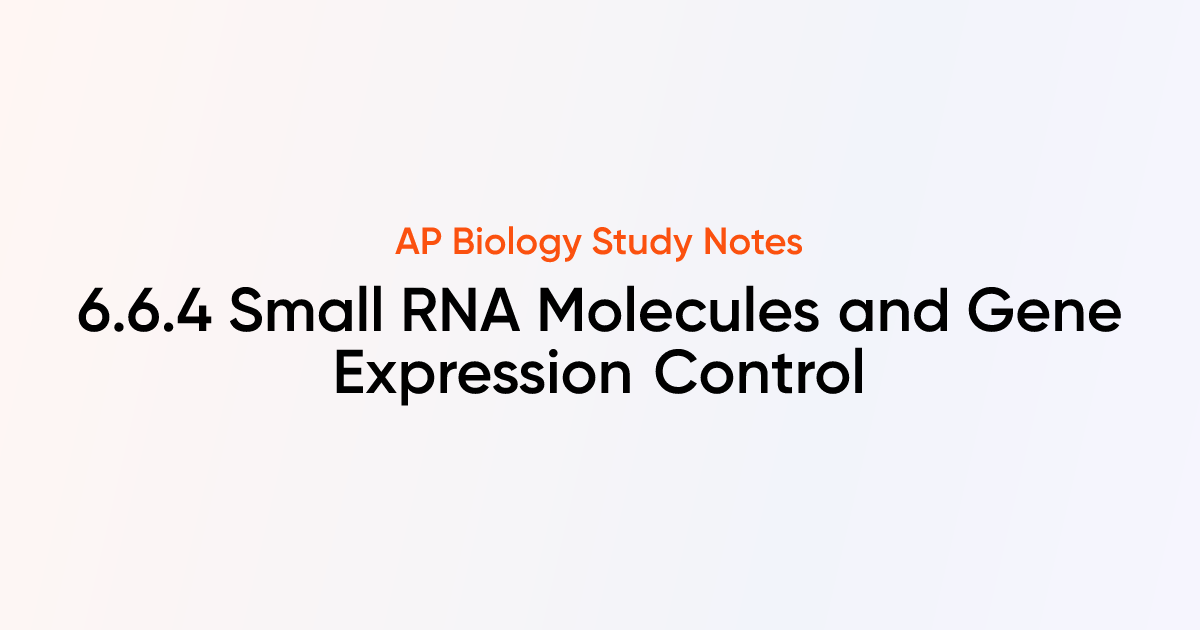 Small RNA Molecules and Gene Expression Control (6.6.4) | AP Biology ...