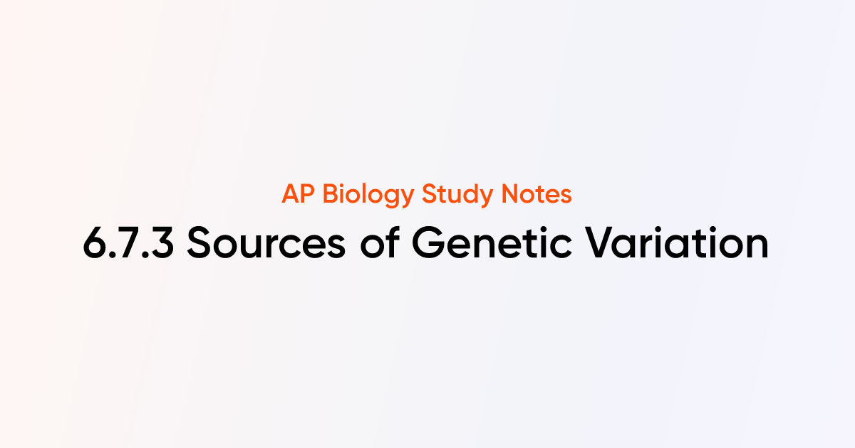 Sources of Genetic Variation (6.7.3) | AP Biology Notes | TutorChase