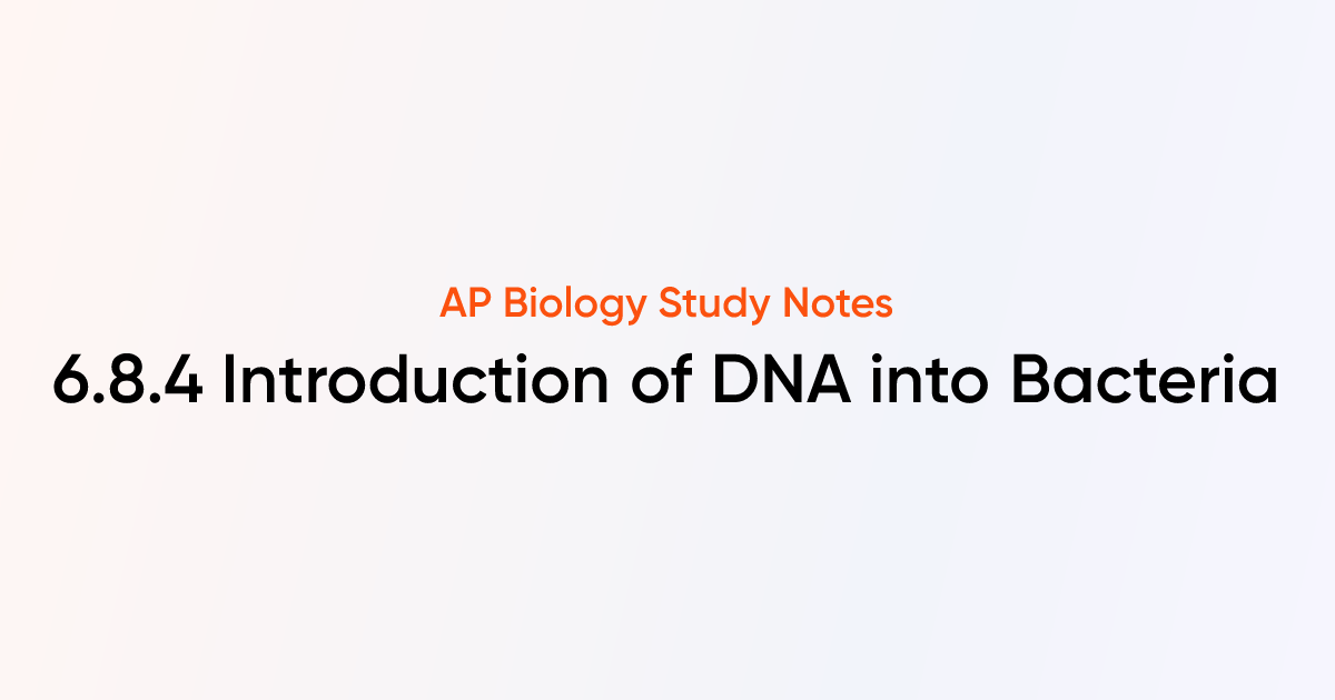 Introduction of DNA into Bacteria (6.8.4) | AP Biology Notes | TutorChase