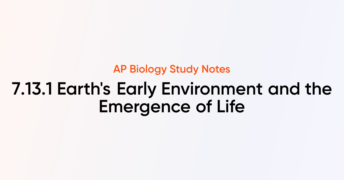 Earth's Early Environment and the Emergence of Life (7.13.1) | AP ...