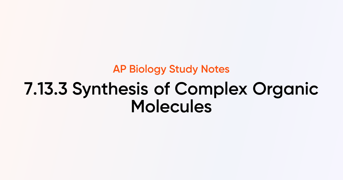 Synthesis of Complex Organic Molecules (7.13.3) | AP Biology Notes ...