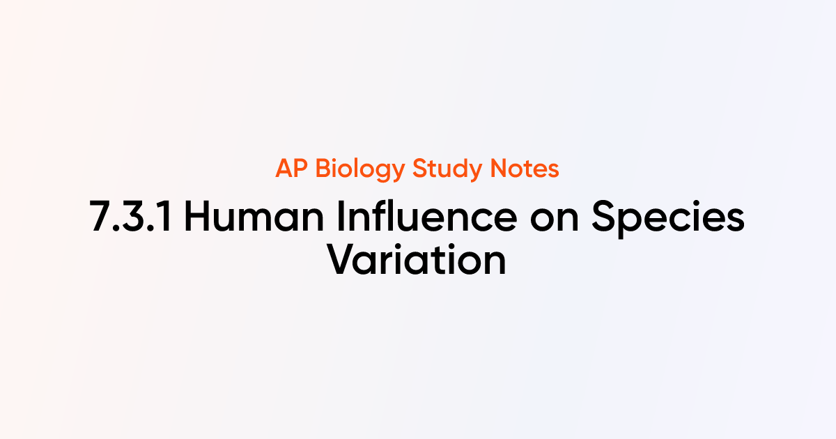 Human Influence on Species Variation (7.3.1) | AP Biology Notes ...