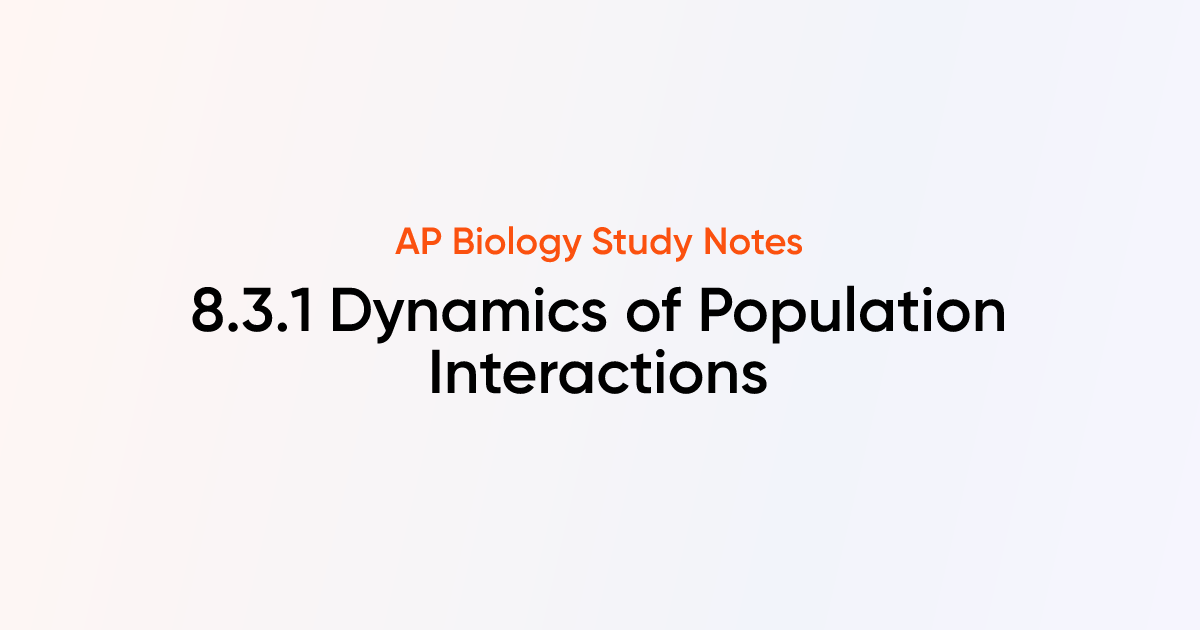 Dynamics of Population Interactions (8.3.1) | AP Biology Notes | TutorChase