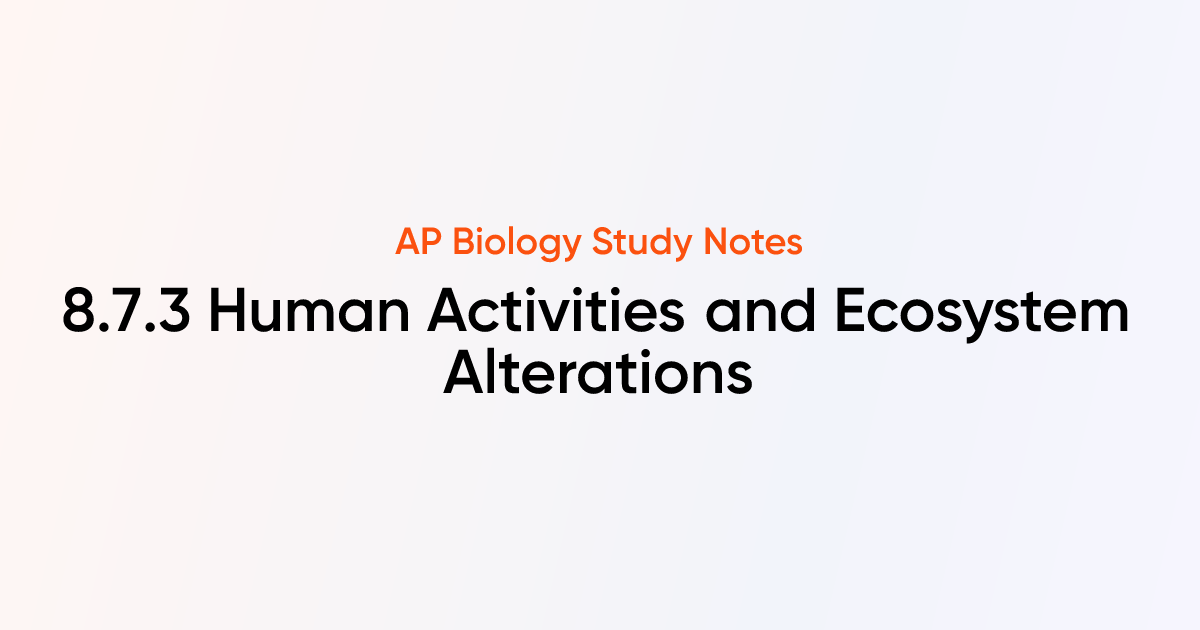 Human Activities and Ecosystem Alterations (8.7.3) | AP Biology Notes ...