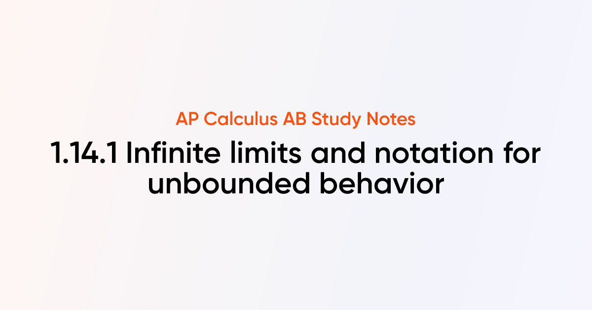 Infinite limits and notation for unbounded behavior (1.14.1) | AP ...