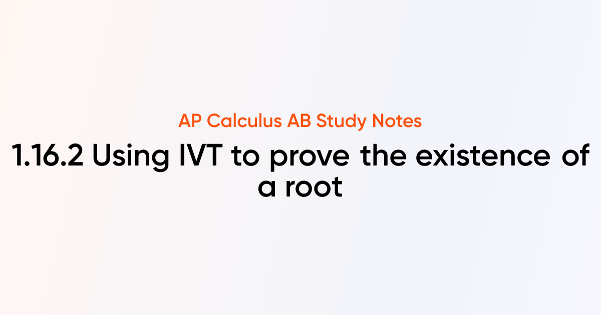 Using IVT to prove the existence of a root (1.16.2) | AP Calculus AB ...