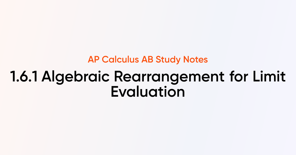 Algebraic Rearrangement for Limit Evaluation (1.6.1) | AP Calculus AB/BC | TutorChase