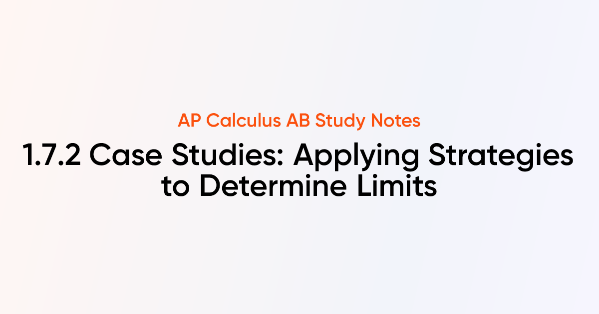 Case Studies: Applying Strategies to Determine Limits (1.7.2) | AP Calculus AB/BC | TutorChase