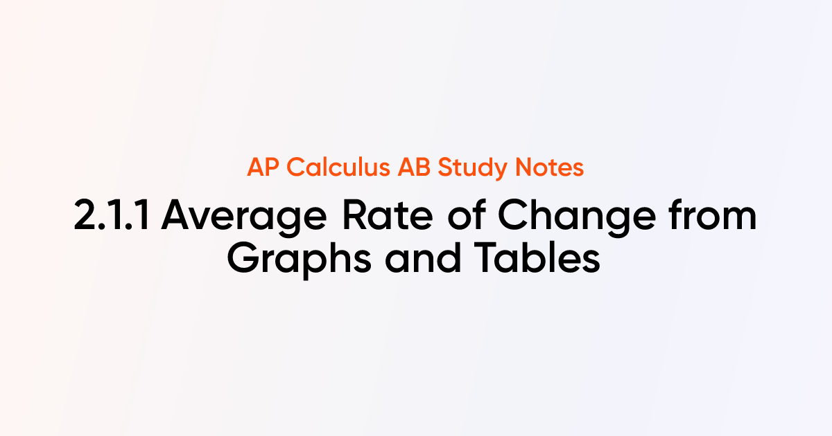 Average Rate of Change from Graphs and Tables (2.1.1) | AP Calculus AB ...