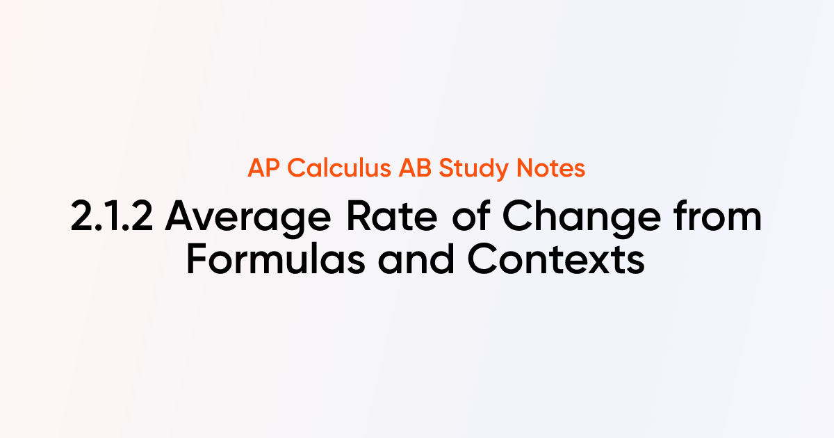 Average Rate of Change from Formulas and Contexts (2.1.2) | AP Calculus ...