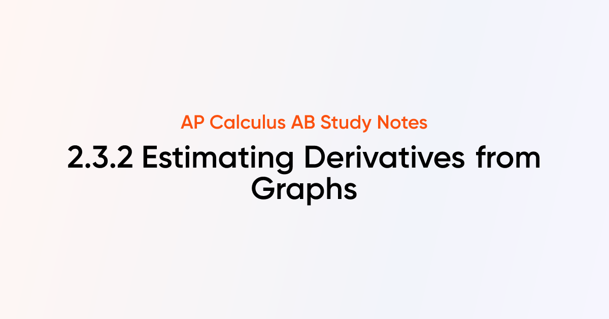 Estimating Derivatives from Graphs (2.3.2) | AP Calculus AB Notes ...