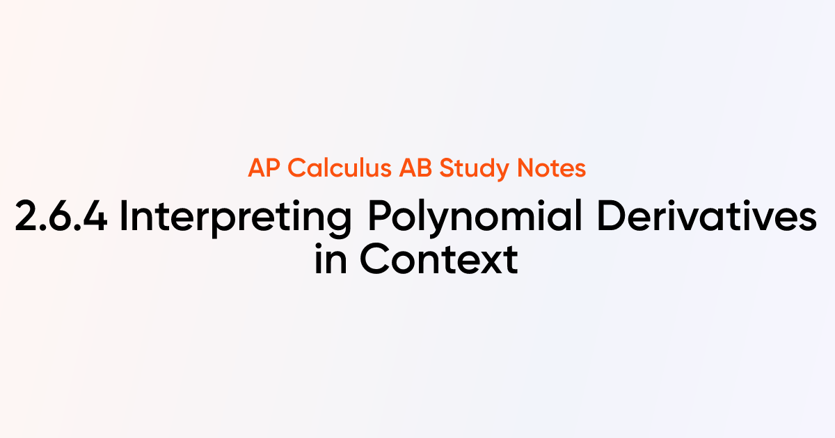 Interpreting Polynomial Derivatives in Context (2.6.4) | AP Calculus AB ...