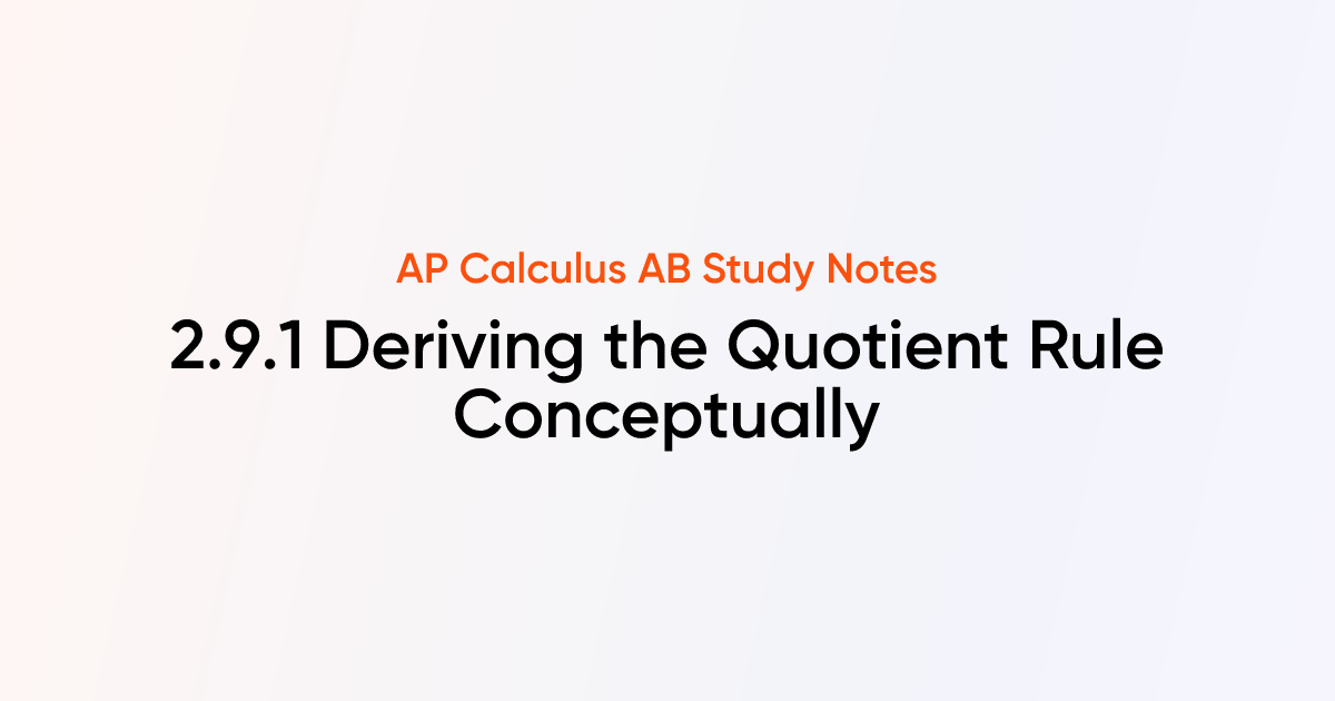 Deriving the Quotient Rule Conceptually (2.9.1) | AP Calculus AB Notes ...