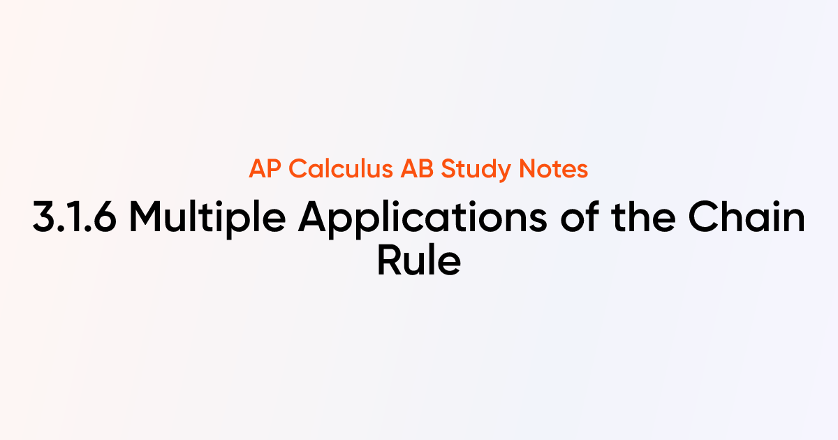 Multiple Applications of the Chain Rule (3.1.6) | AP Calculus AB Notes ...