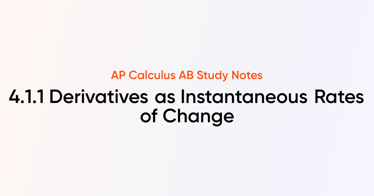Derivatives as Instantaneous Rates of Change (4.1.1) | AP Calculus AB ...