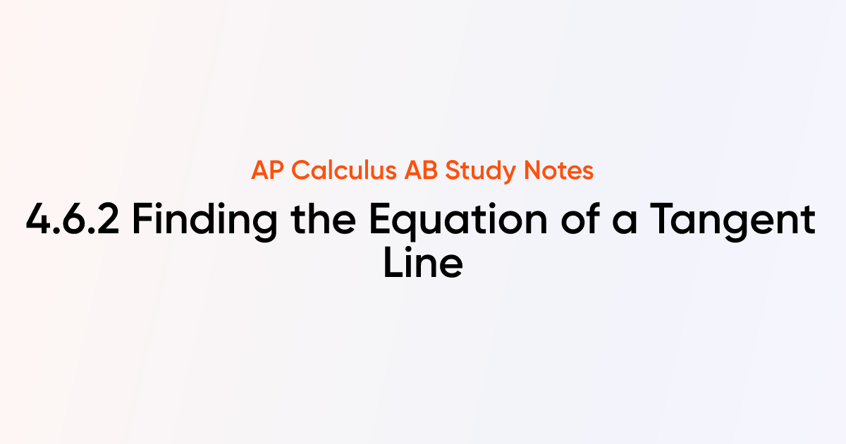 Finding the Equation of a Tangent Line (4.6.2) | AP Calculus AB Notes ...