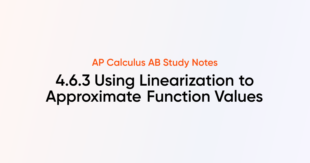 Using Linearization to Approximate Function Values (4.6.3) | AP ...