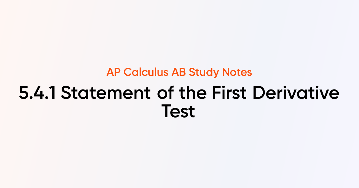 Statement of the First Derivative Test (5.4.1) | AP Calculus AB Notes ...