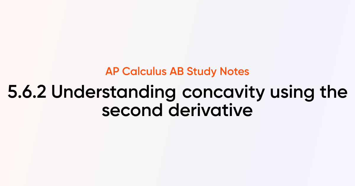 Understanding concavity using the second derivative (5.6.2) | AP ...