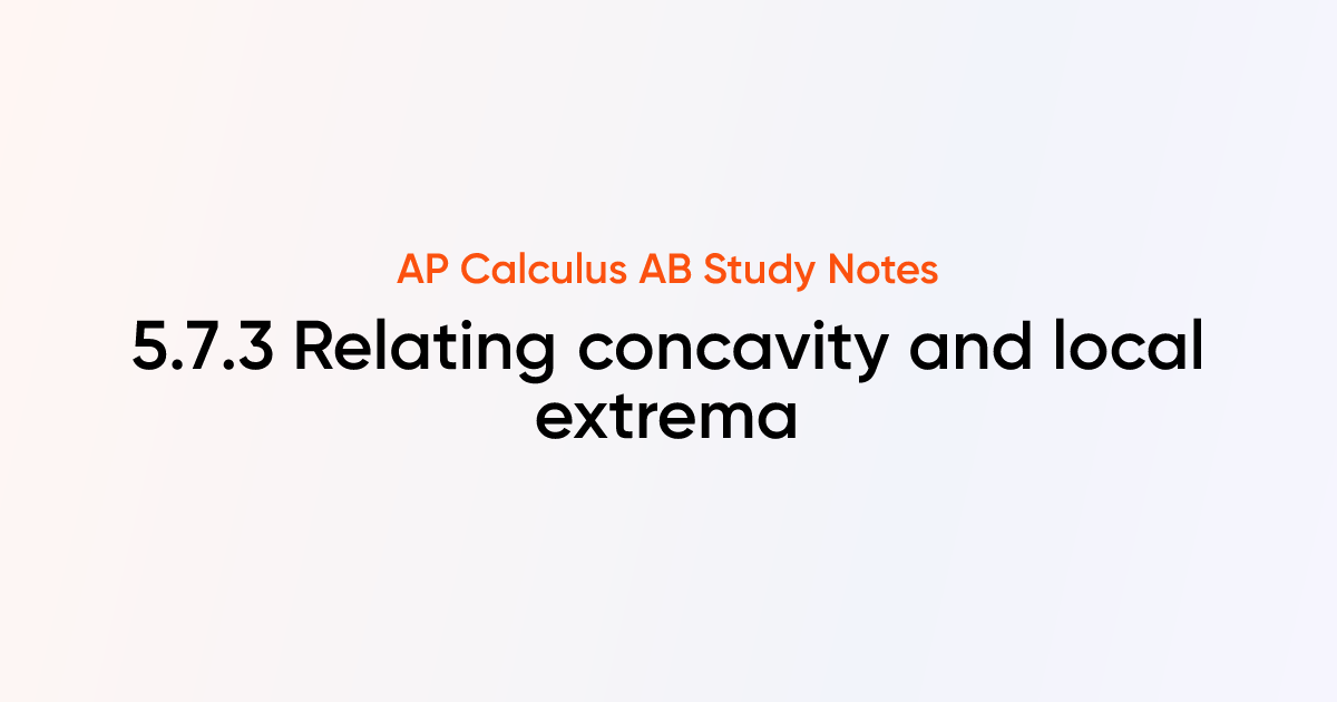 Relating concavity and local extrema (5.7.3) | AP Calculus AB Notes ...
