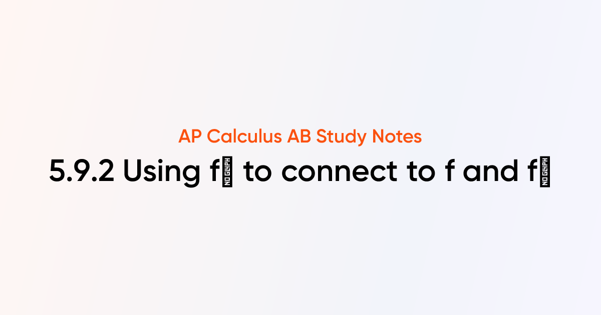 Using f′ to connect to f and f″ (5.9.2) | AP Calculus AB Notes | TutorChase