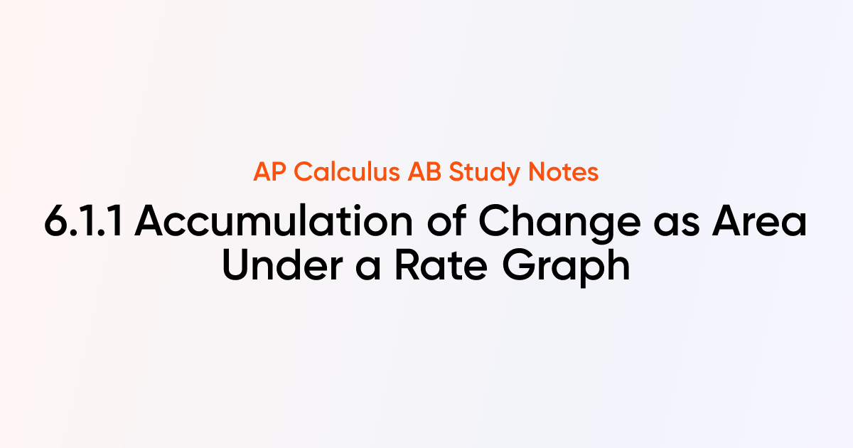 Accumulation of Change as Area Under a Rate Graph (6.1.1) | AP Calculus ...