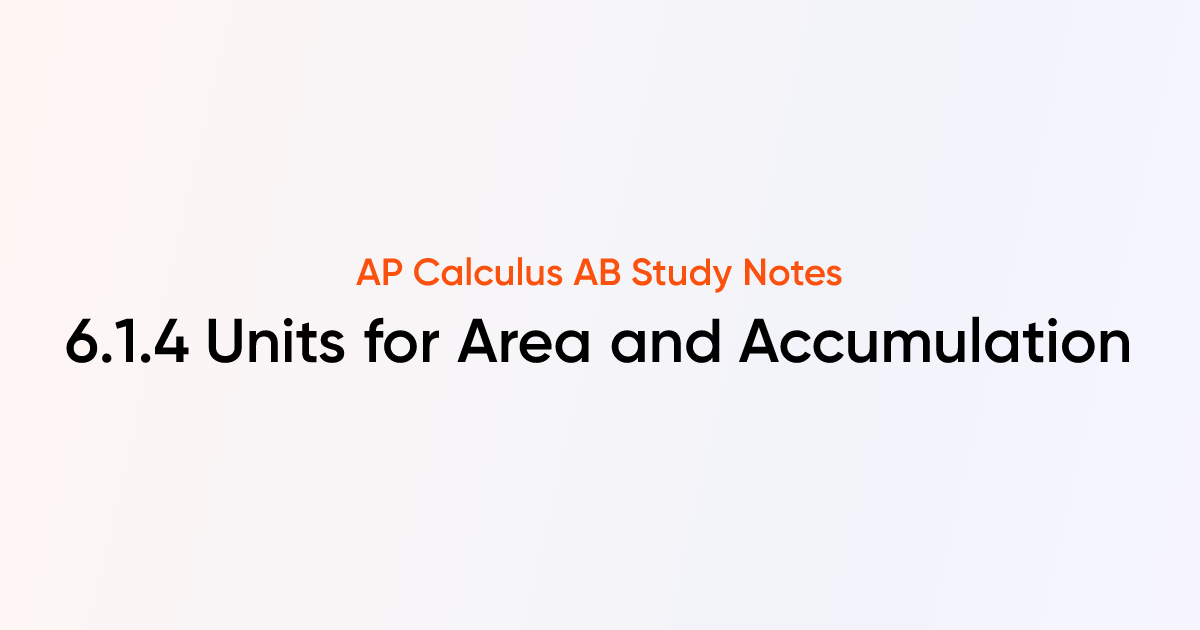Units for Area and Accumulation (6.1.4) | AP Calculus AB Notes | TutorChase