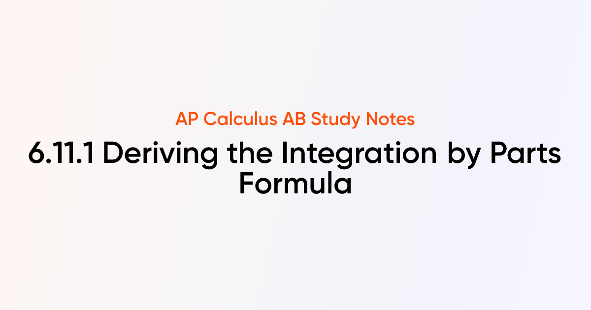 Deriving the Integration by Parts Formula (6.11.1) | AP Calculus AB ...