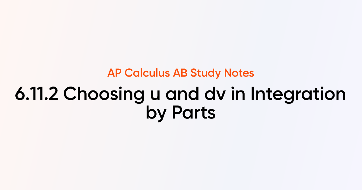 Choosing u and dv in Integration by Parts (6.11.2) | AP Calculus AB ...