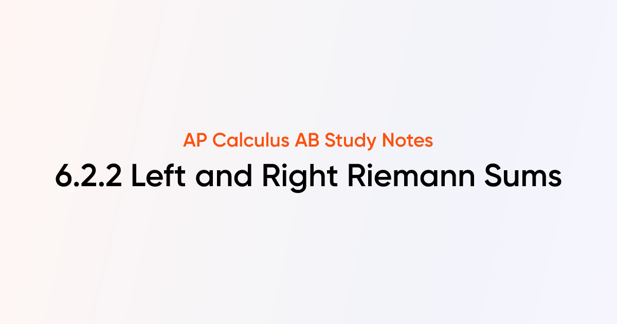 Left and Right Riemann Sums (6.2.2) | AP Calculus AB Notes | TutorChase