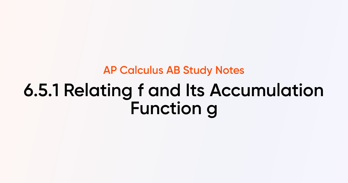 Relating f and Its Accumulation Function g (6.5.1) | AP Calculus AB ...