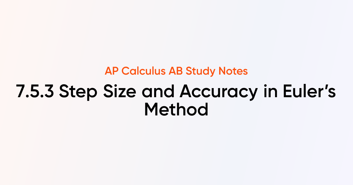 Step Size and Accuracy in Euler’s Method (7.5.3) | AP Calculus AB Notes ...