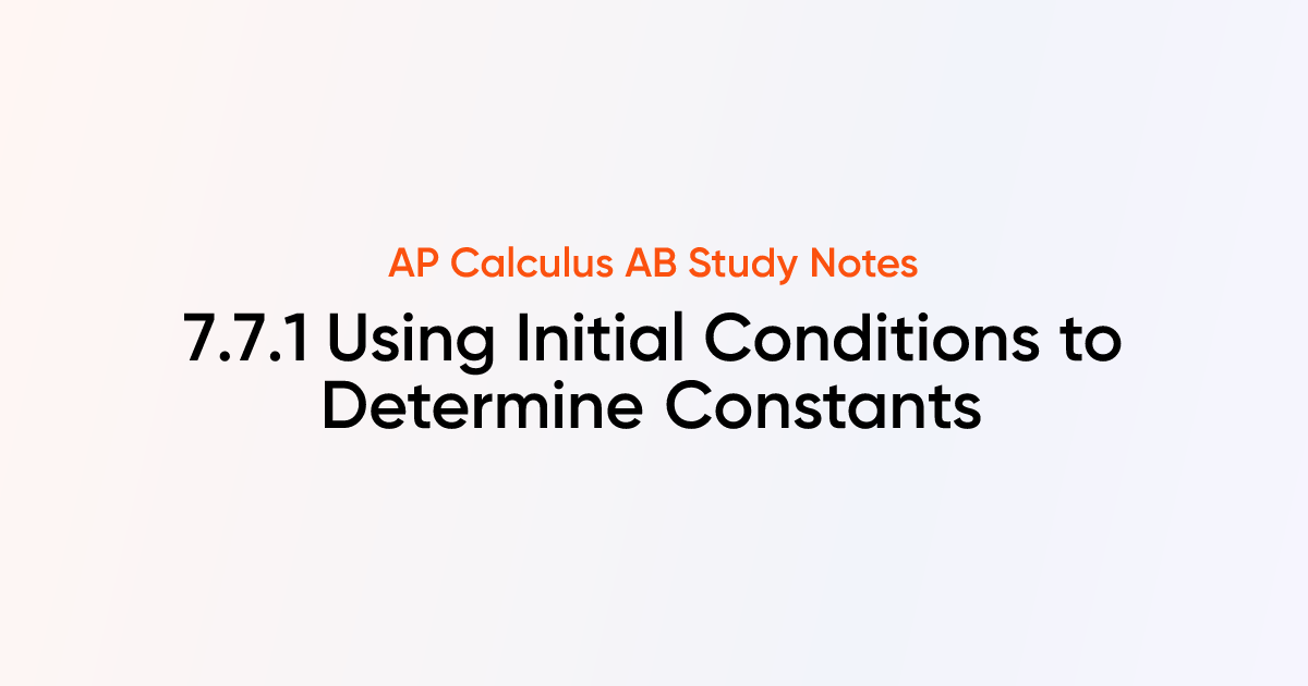Using Initial Conditions to Determine Constants (7.7.1) | AP Calculus ...