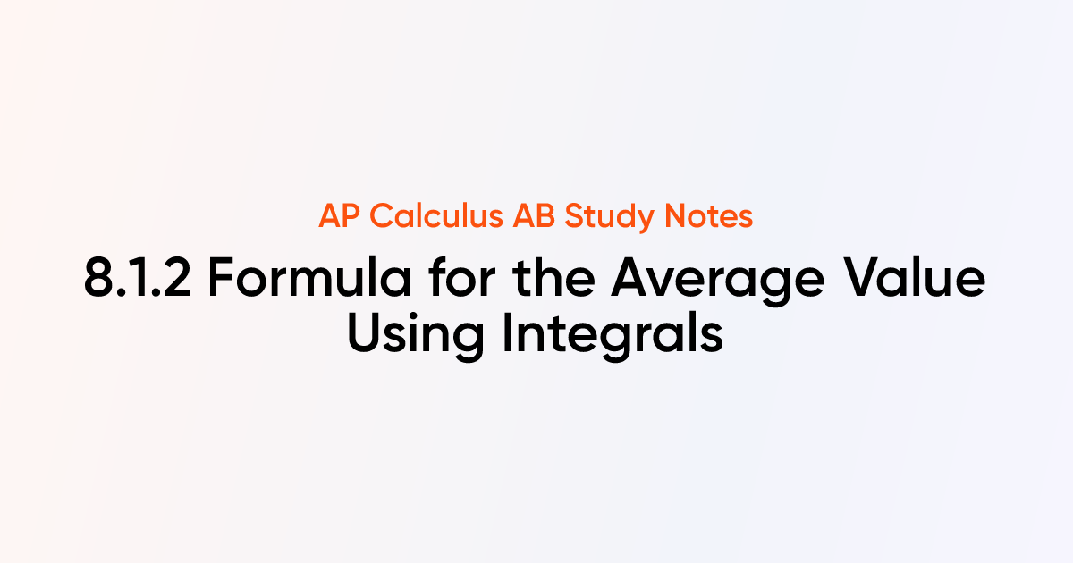 Formula for the Average Value Using Integrals (8.1.2) | AP Calculus AB ...