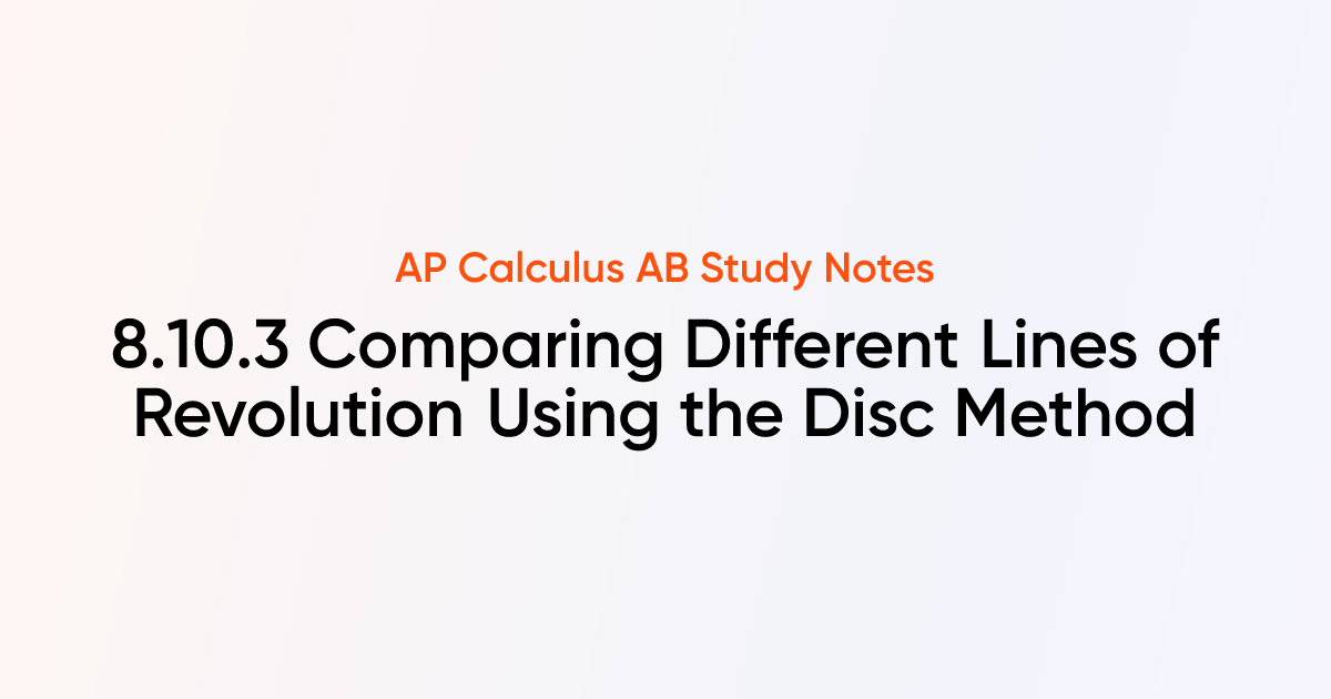 Comparing Different Lines of Revolution Using the Disc Method (8.10.3 ...