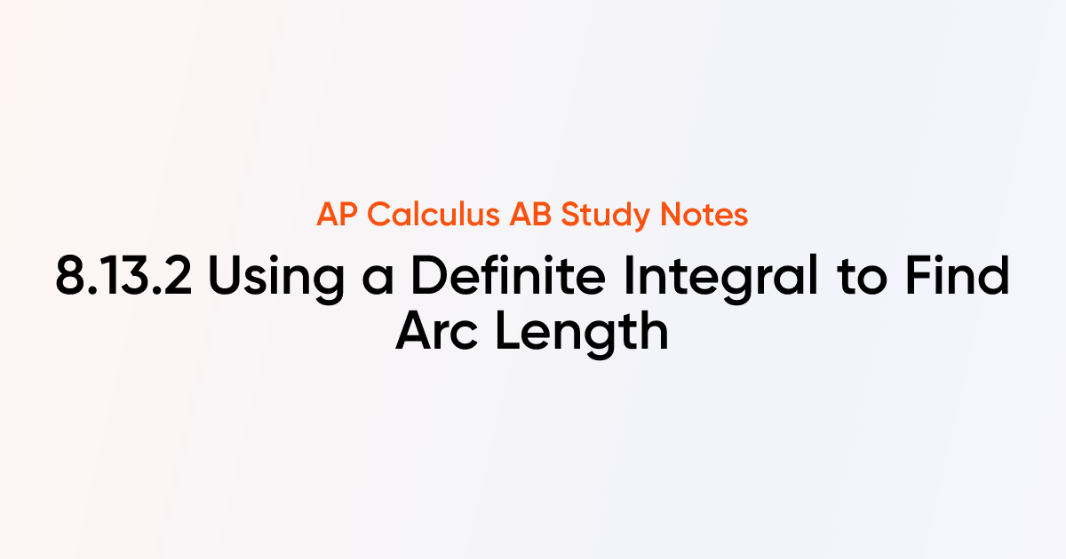 Using a Definite Integral to Find Arc Length (8.13.2) | AP Calculus AB ...