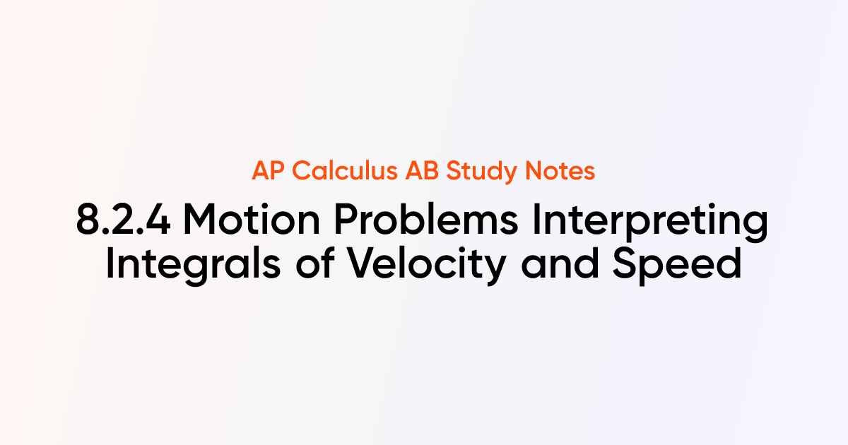 Motion Problems Interpreting Integrals of Velocity and Speed (8.2.4 ...
