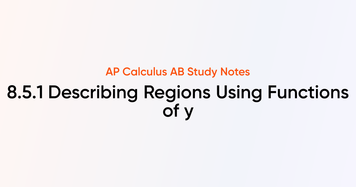 Describing Regions Using Functions of y (8.5.1) | AP Calculus AB Notes ...